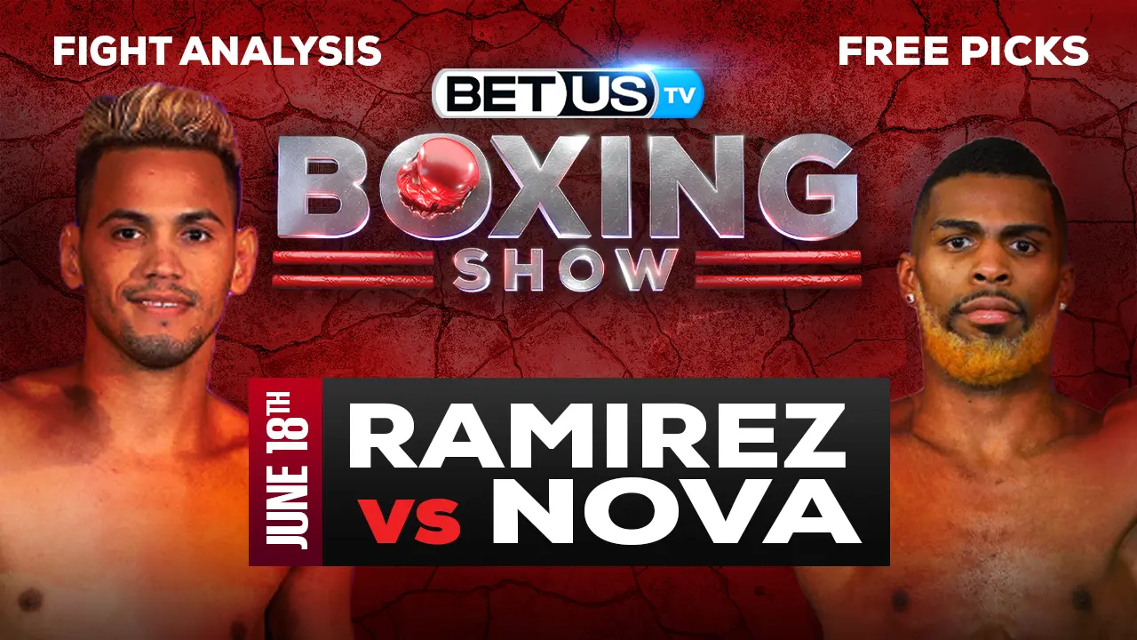 Ramirez vs Nova: Picks & Predictions 6/18/2022