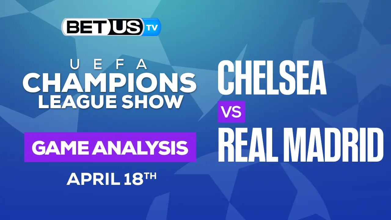 Chelsea vs Real Madrid: Preview & Picks 04/18/2023