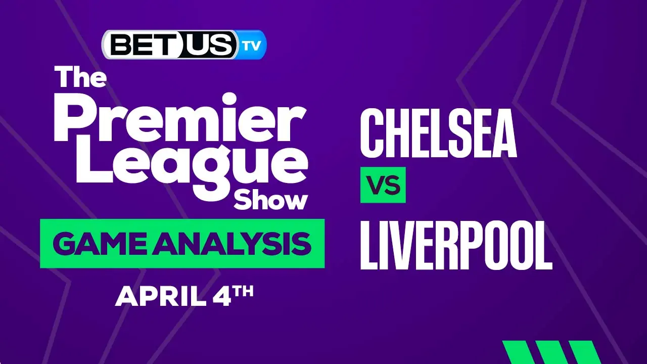 Chelsea vs Liverpool: Predictions & Analysis 04/04/2023