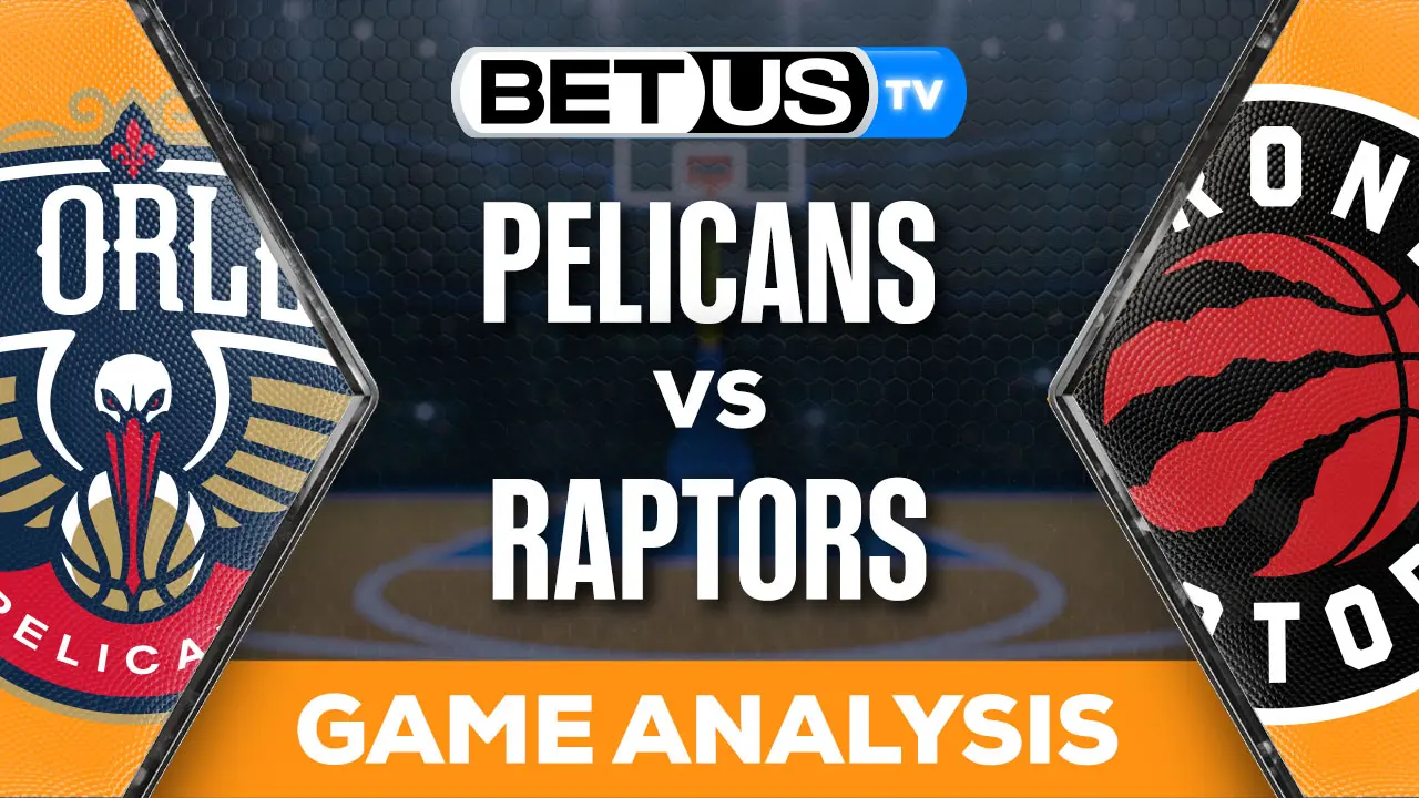 Predictions and Analysis: Pelicans vs Raptors Mar 05, 2024