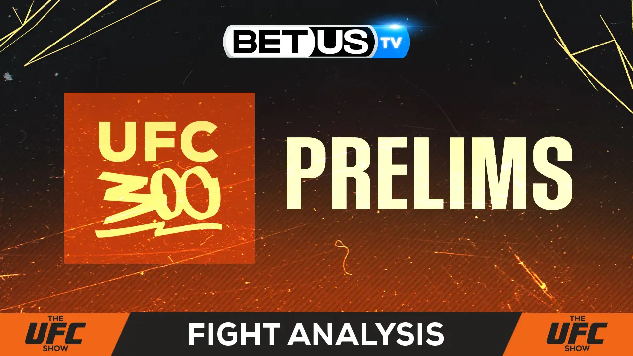 Prelims UFC 300: Expert Prediction and Best Bets Apr 13,24